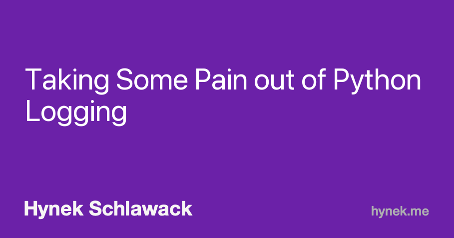 Taking Some Pain out of Python Logging